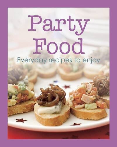 Party Food: Everyday Recipes to Enjoy - Hardback — Books2Door
